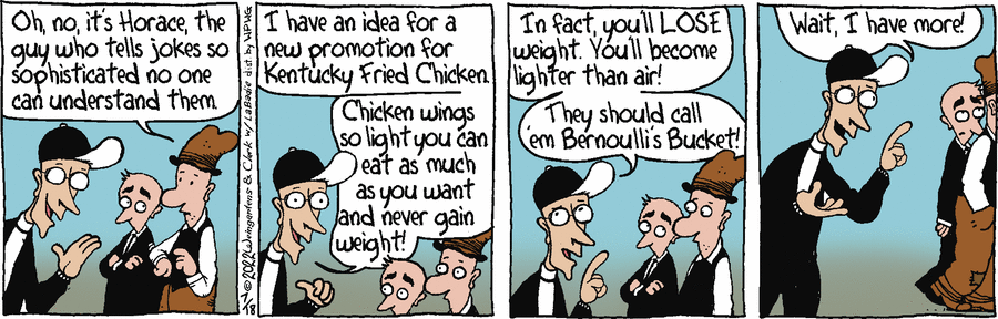 “It’s Horace, the guy who tells jokes so sophisticated no one can ...